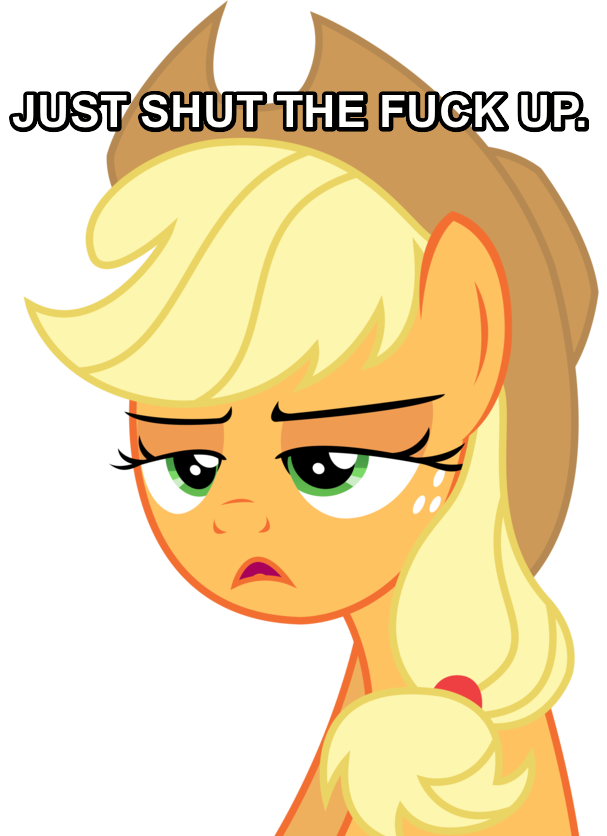 #1162412 - safe, applejack, g4, image macro, meme, tired of your shit ...