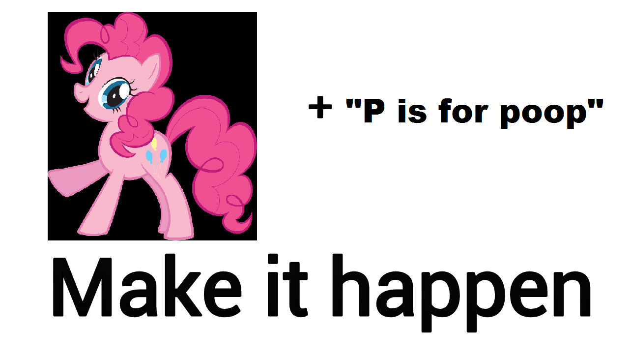#529195 - safe, pinkie pie, exploitable meme, make it happen, meme, op ...